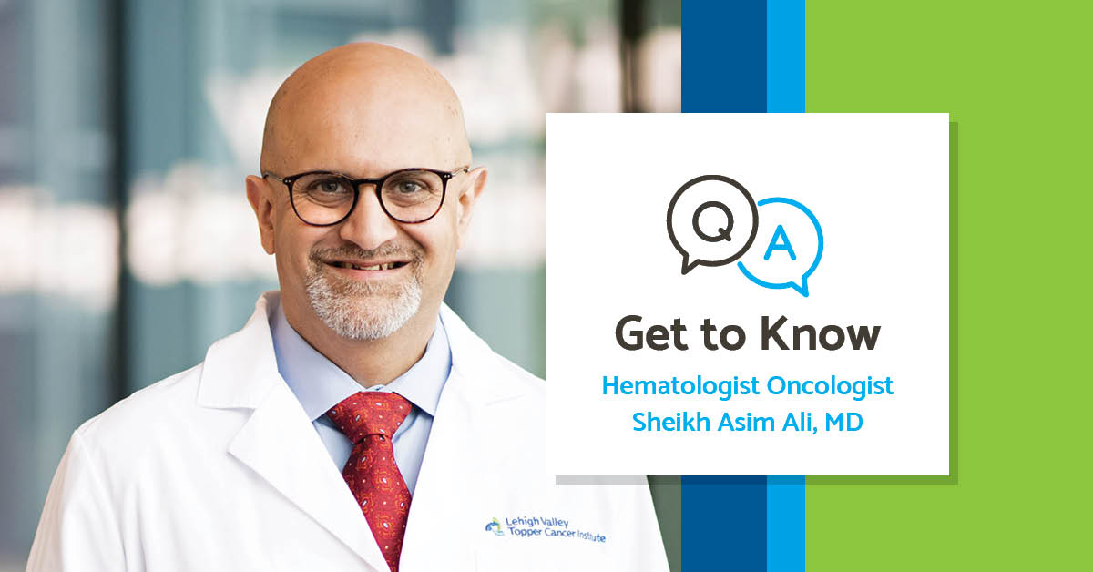 Get to Know Hematologist Oncologist Sheikh Asim Ali, MD Get to Know Hematologist Oncologist Sheikh Asim Ali, MD
